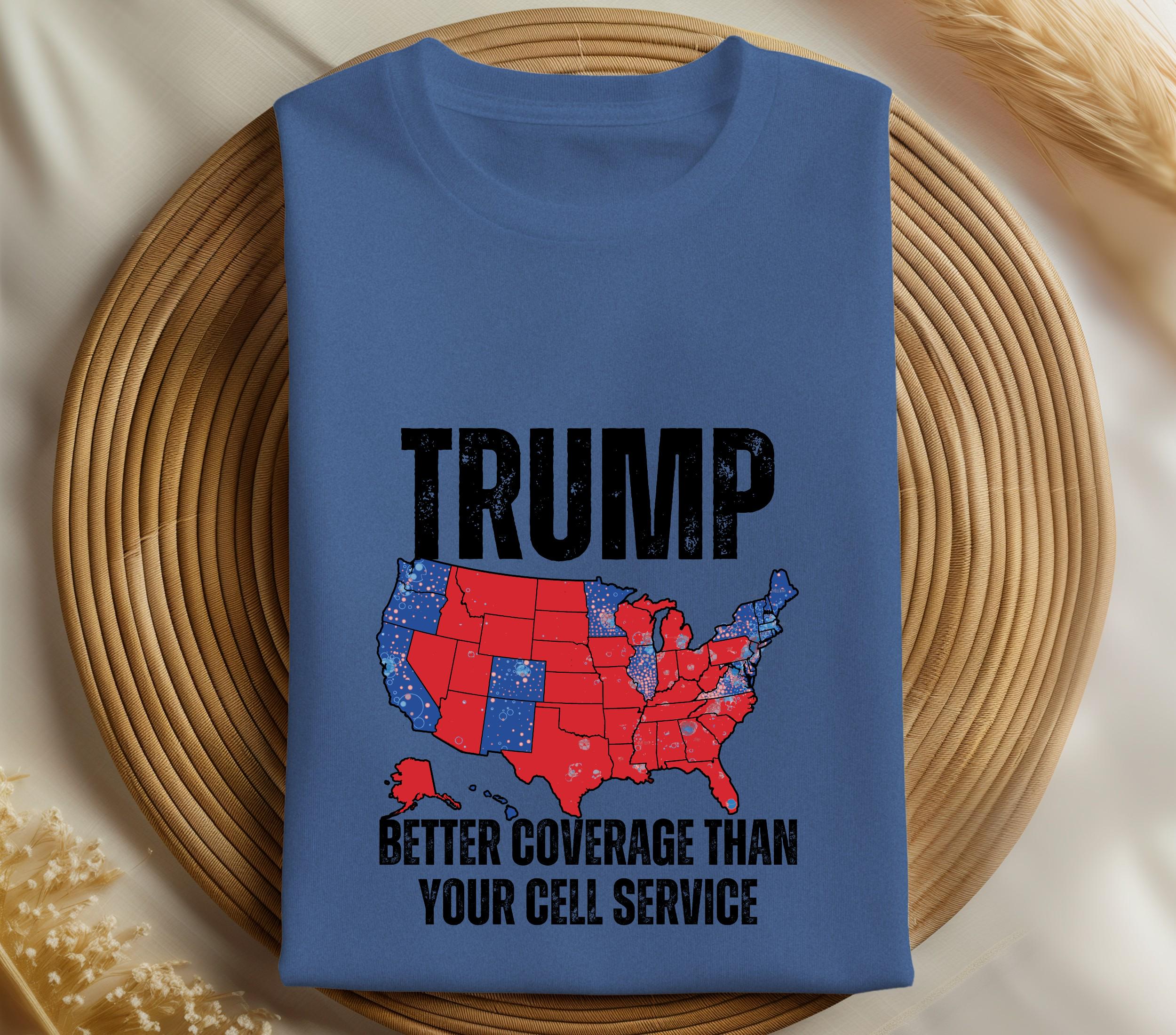 Trump Better Coverage Than Your Cell Service T-shirt, President Donald ...