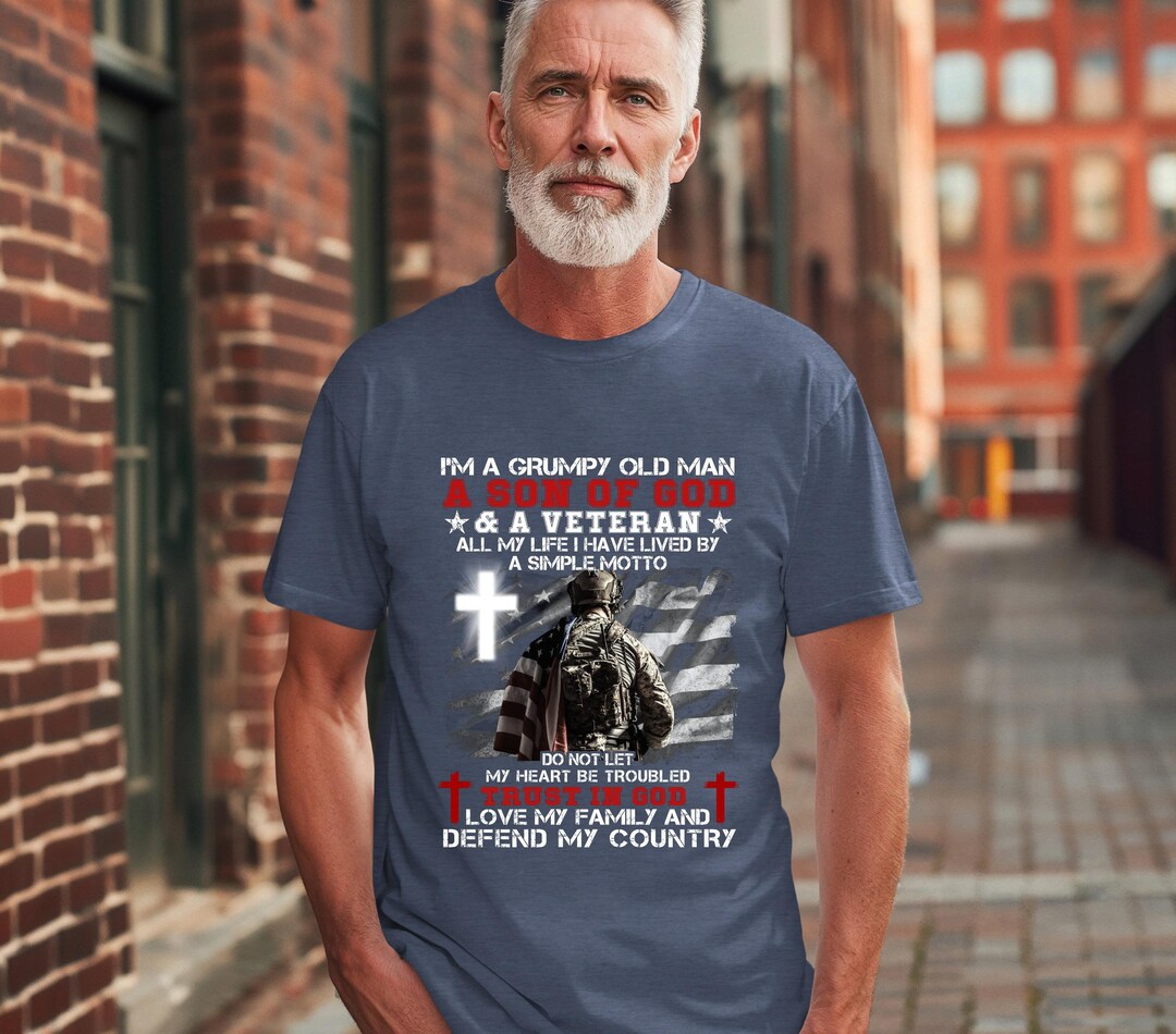 I Am Grumpy Old Man A Son of God & A Veteran. All My Life I Have Lived ...