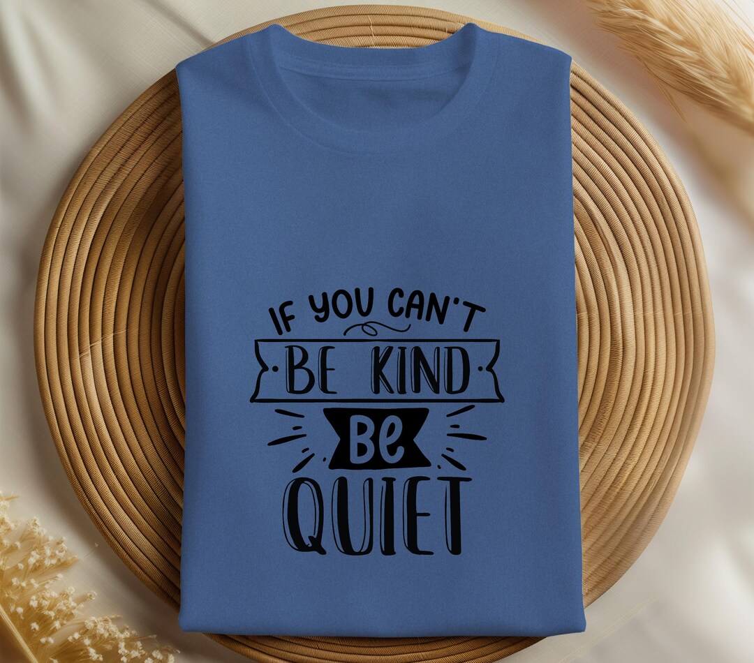 If You Can't Be Kind Be Quiet T-shirt, Spread Positivity Tee, If You ...