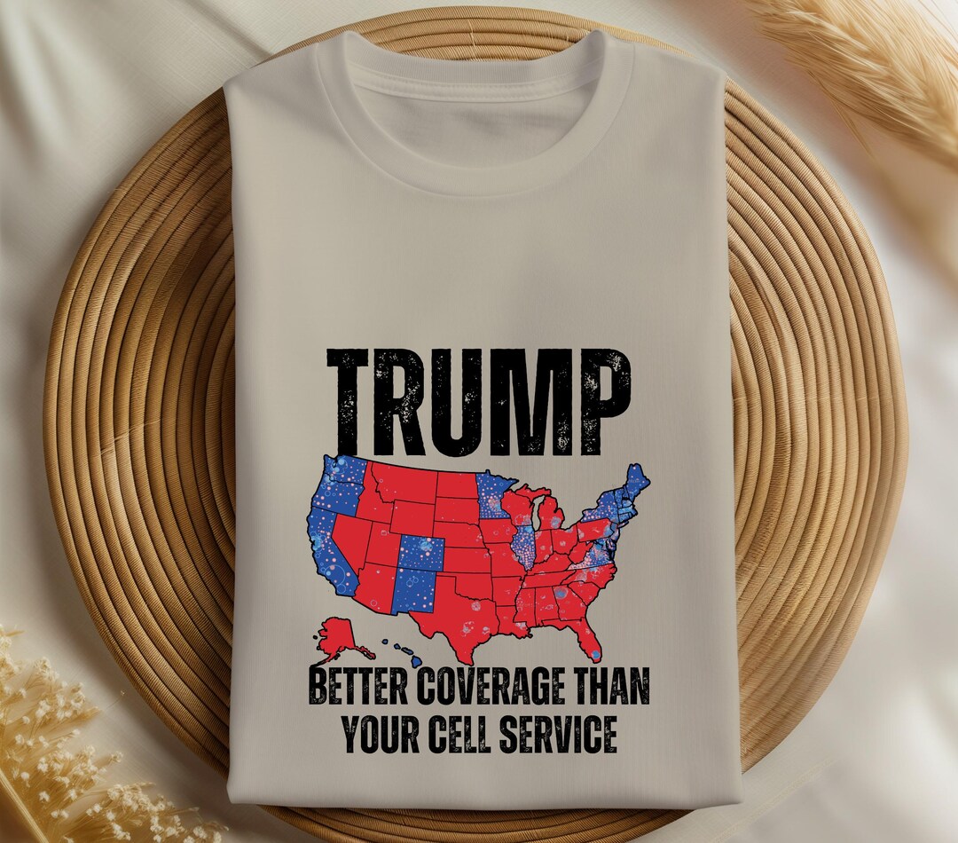 Trump Better Coverage Than Your Cell Service T-shirt, President Donald ...