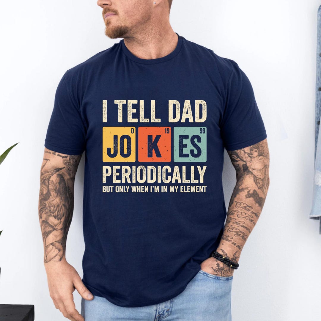 Science Dad Joke T-shirt, Periodic Table Humor, Father's Day Gift - Etsy