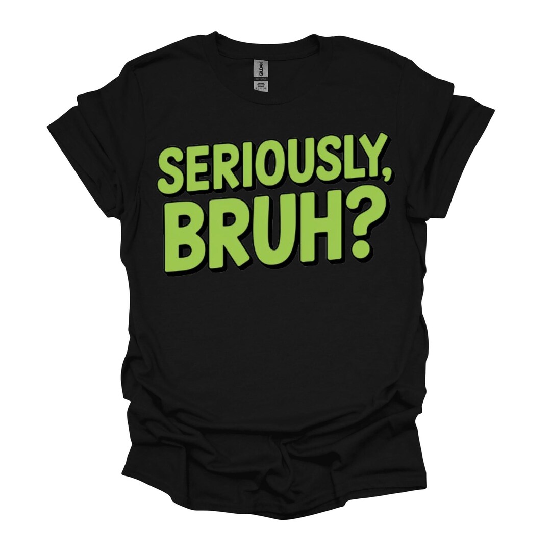 Seriously, Bruh Hilarious Sublimation PNG T-shirt Design for Bold ...