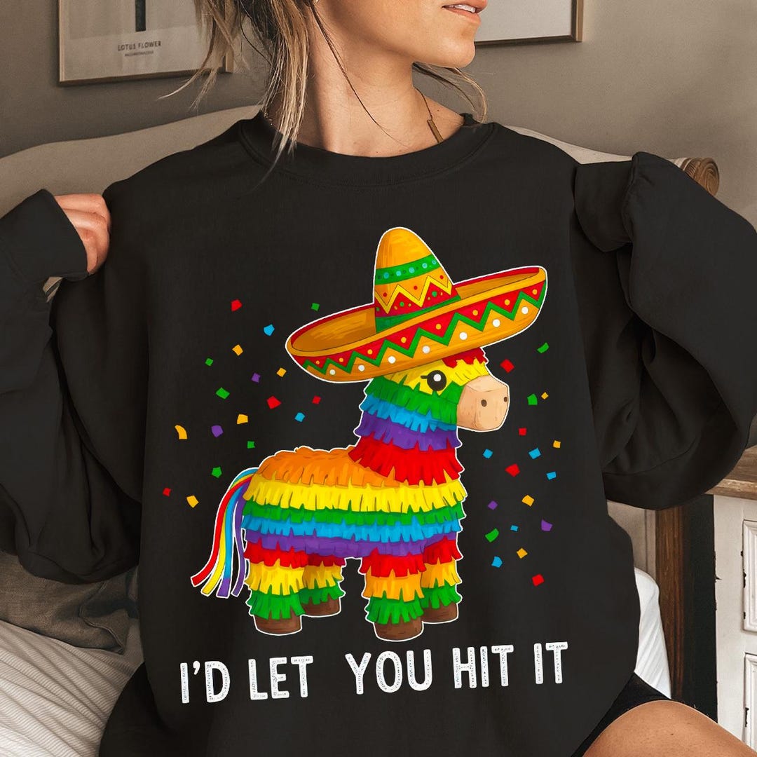 Funny Piñata PNG • I'd Let You Hit It Sublimation Design • Cinco De ...