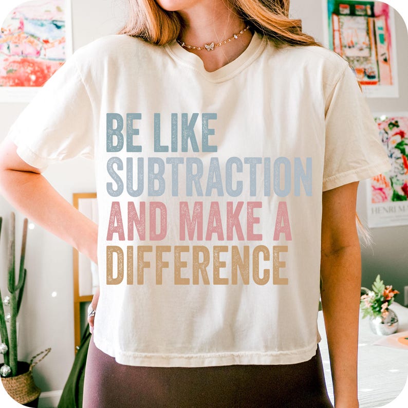 Be Like Subtraction and Make A Difference PNG • Funny Math Teacher ...