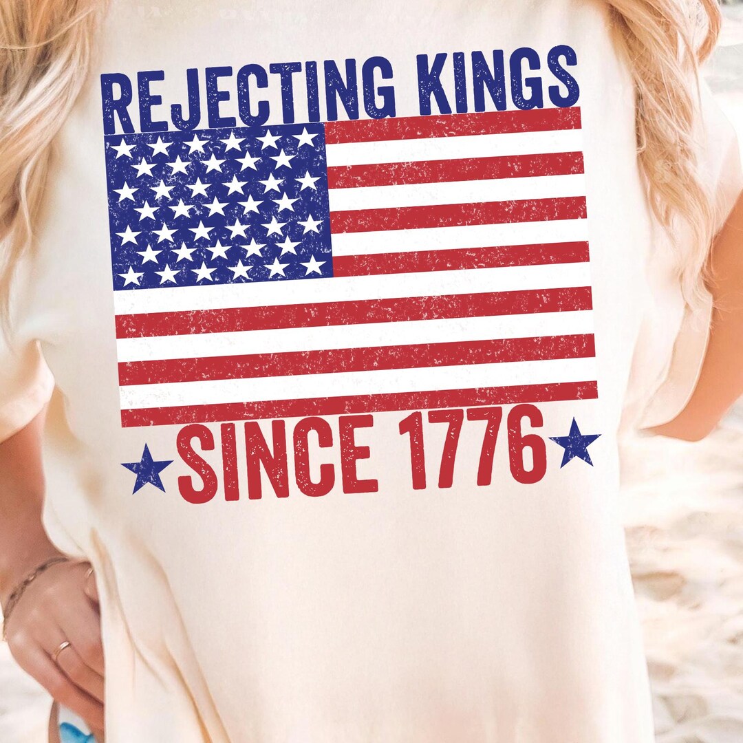 Rejecting Kings Since 1776 PNG | Patriotic 4th of July Sublimation ...