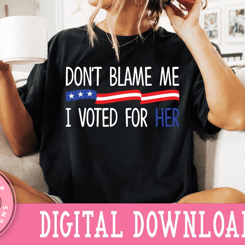 Dont Blame Me I Voted for Harris - Etsy