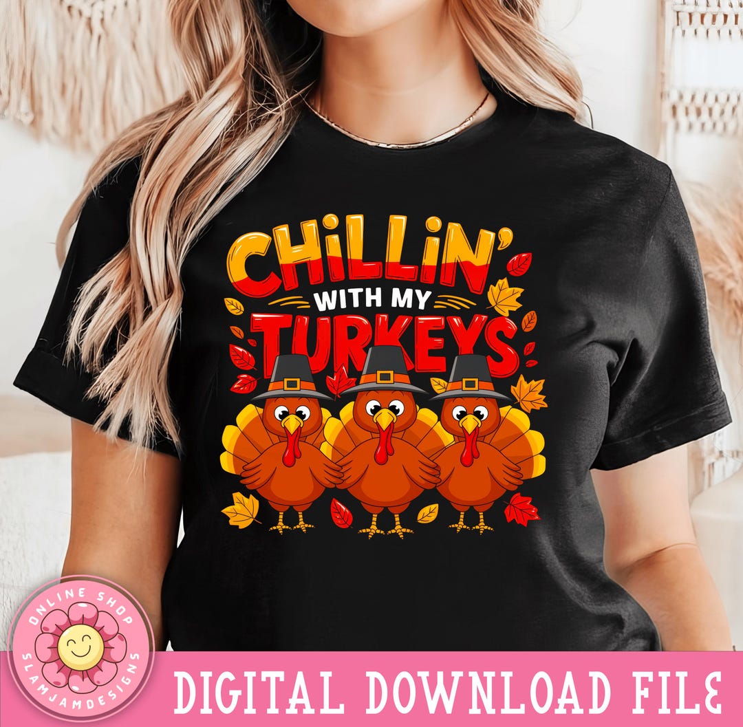 Chillin' With My Turkeys PNG | Thanksgiving Digital T-shirt Design ...