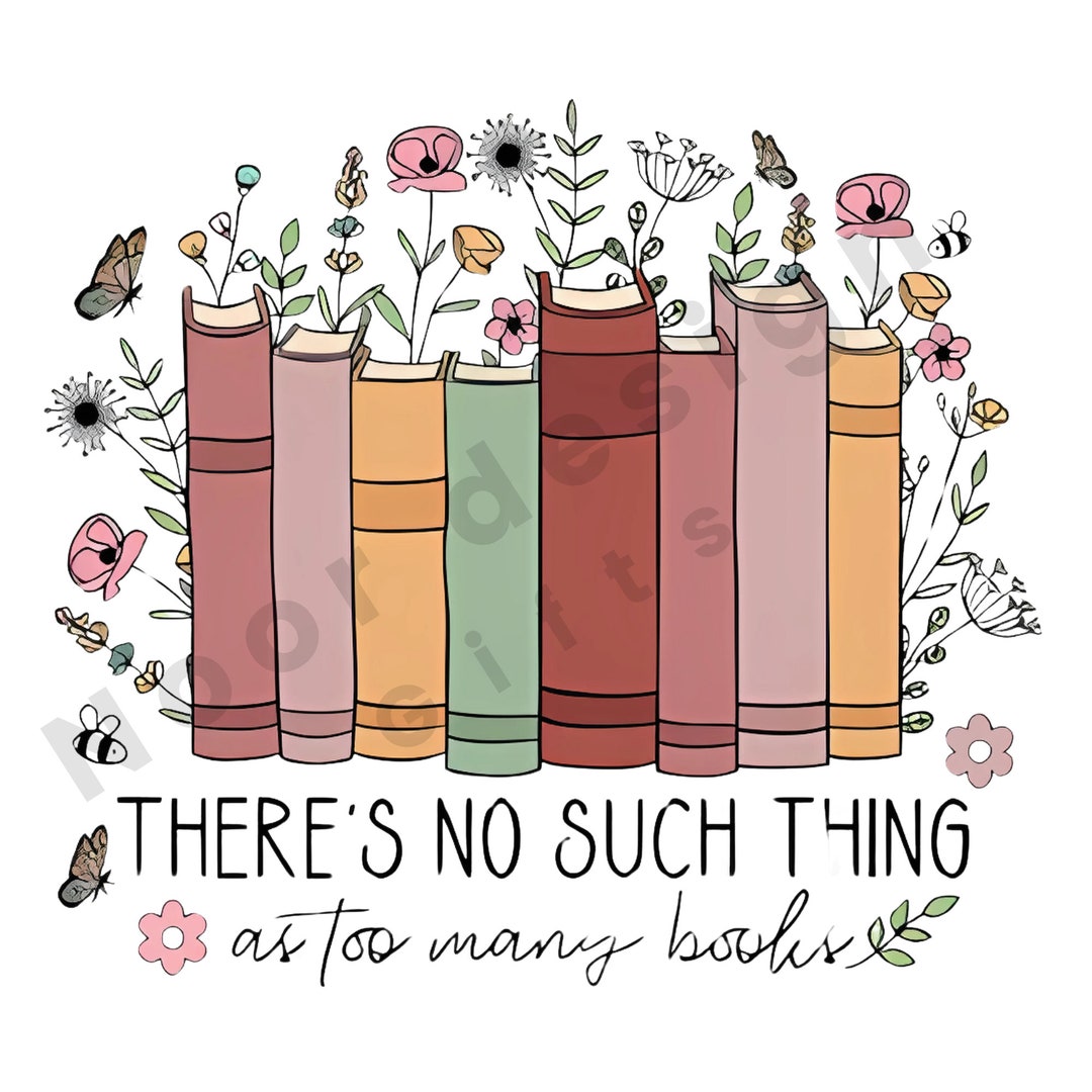 No Such Thing as Too Many Books Png, Book Lover PNG, Sublimation Design ...