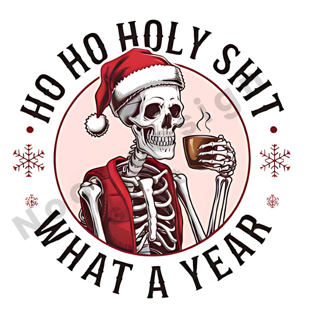 Ho Ho Holy Shit What A Year PNG Christmas Design Downloadable Christmas ...