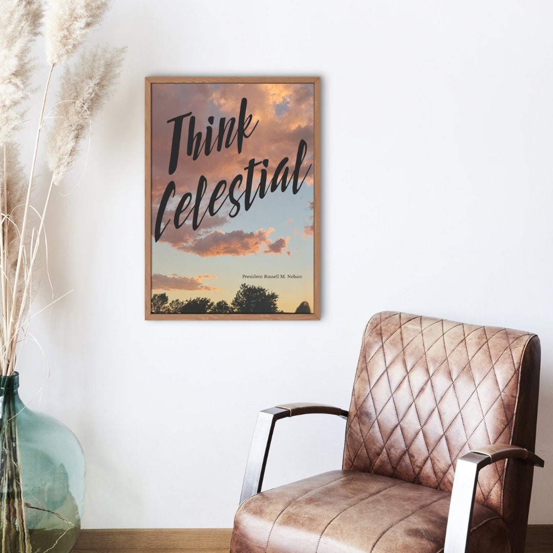 Think Celestial Downloadable Poster - President Nelson Quote Over ...