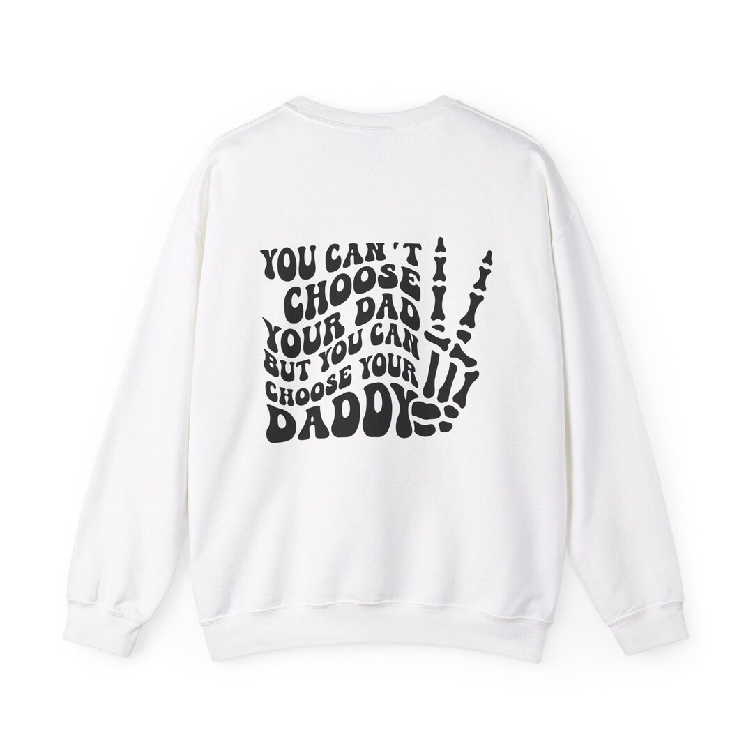 You Can't Choose Your Dad but You Can Choose Your Daddy Funny Long Sleeve Sweatshirt, Booktok ...