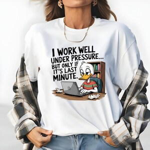 I Work Well Under Pressure PNG Funny Duck Procrastination Sarcastic ...