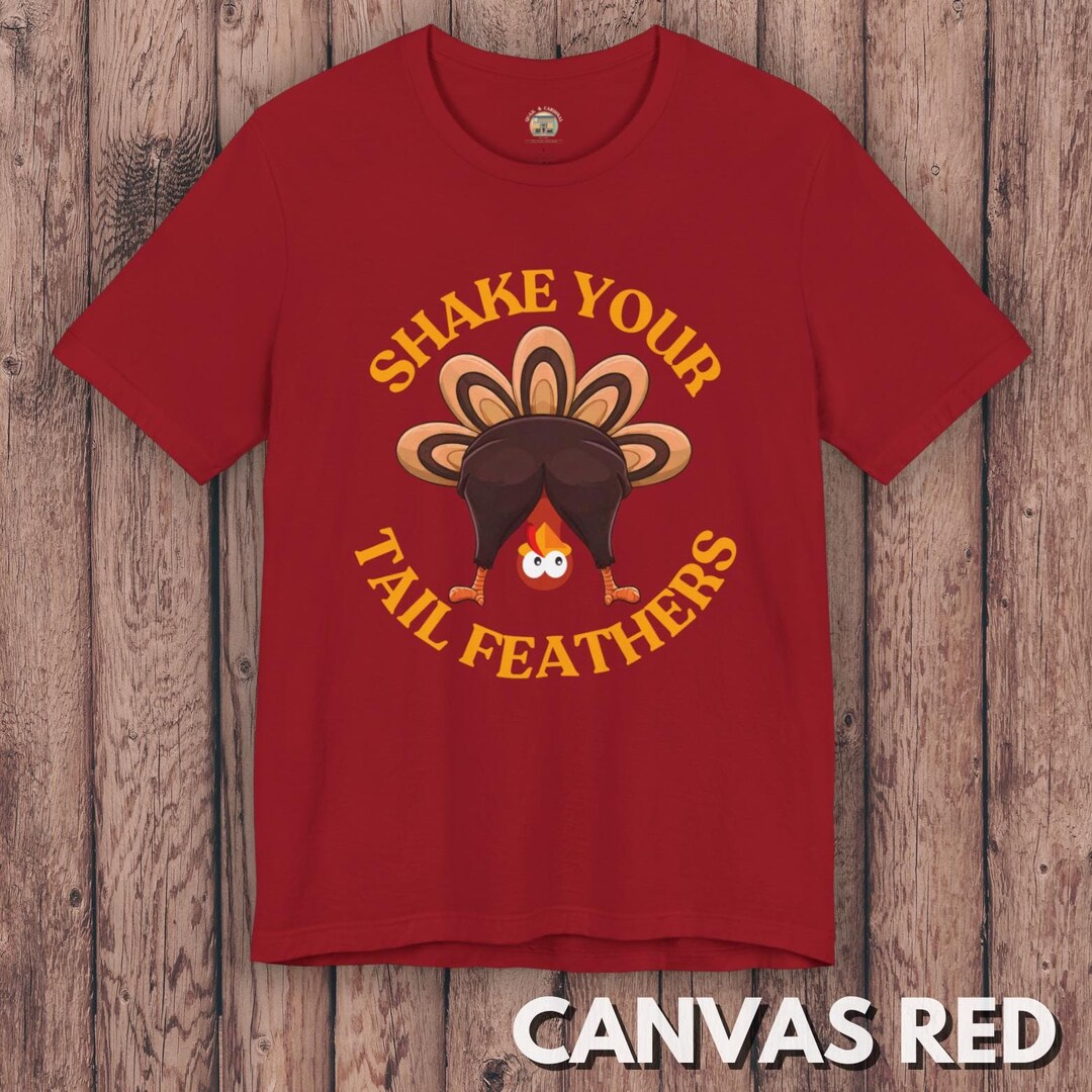 Shake Your Tail Feathers Funny Thanksgiving Shirt // Hilarious Turkey ...