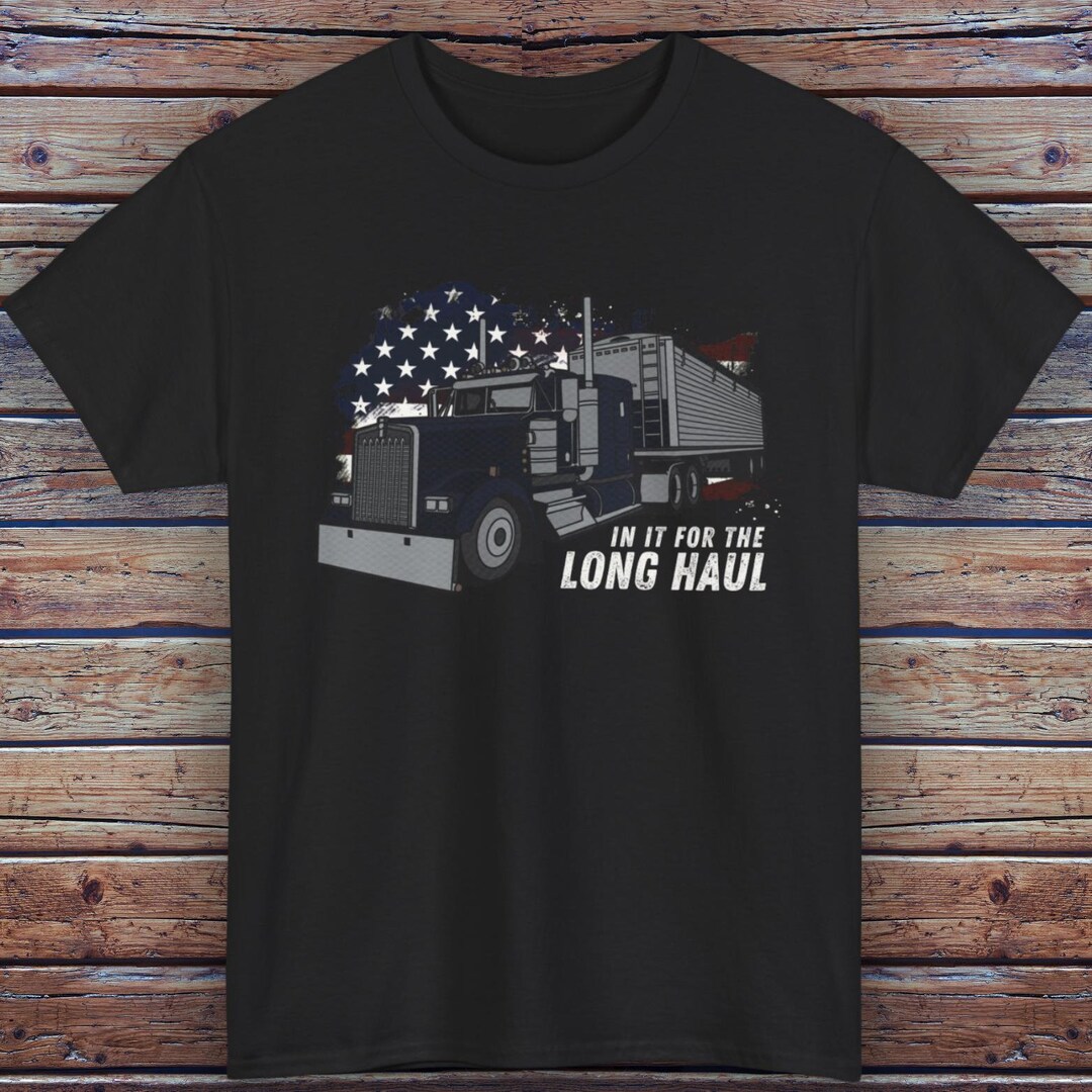 In It for the Long Haul Trucker T-shirt // Patriotic Big Rig Shirt ...