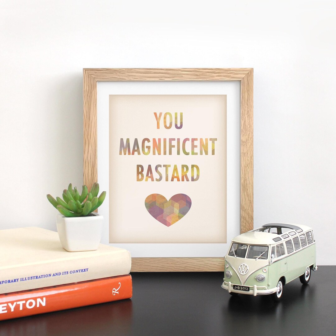 DIGITAL DOWNLOAD You Magnificent Bastard Print - Funny Phrase ...