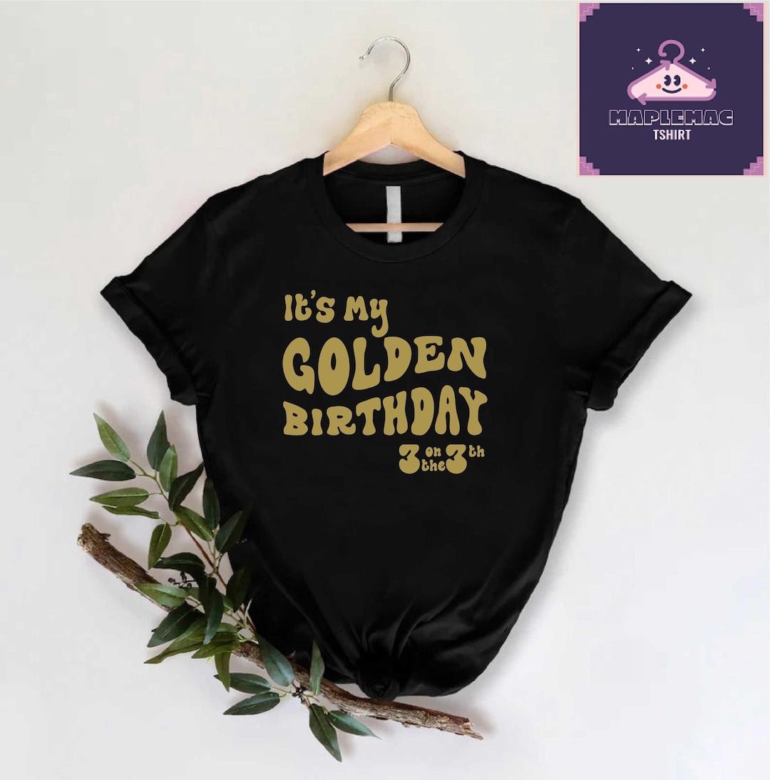Golden Birthday Shirt,custom Birthday Gift,it’s My Golden Birthday ...