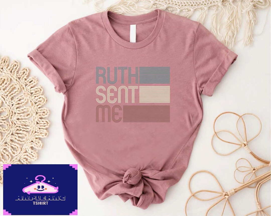 Ruth Sent Me Shirt, Equality Shirt, LGBT Rights Gift,vote Shirts ...