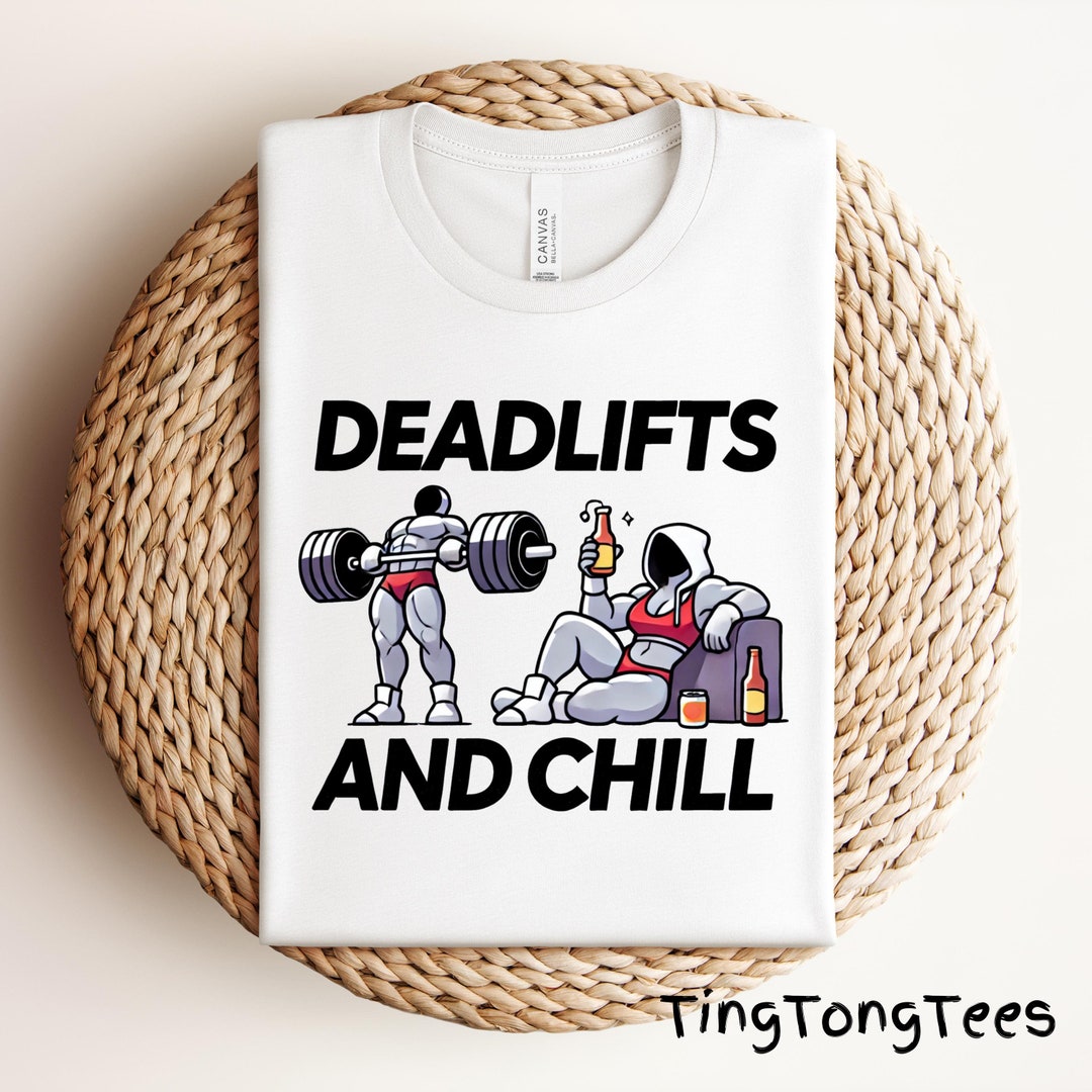 Deadlifts and Chill Gym Shirt Funny Workout Graphic Tee Powerlifting ...