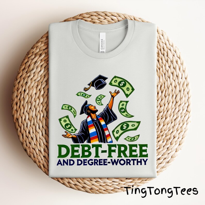 Debt-free and Degree-worthy Graduation T-shirt College Grad Gift Money ...