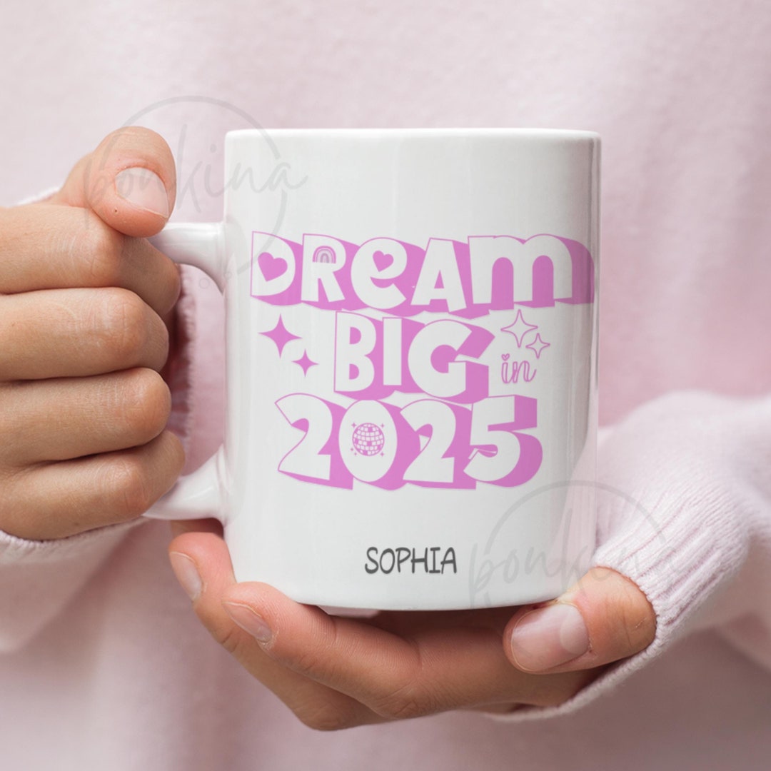 Dream Big in 2025 Mug, Personalized New Year Gift, Personalized New ...