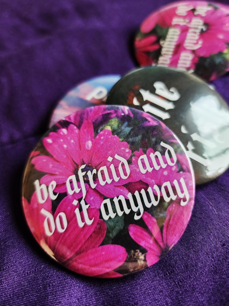 Be Afraid and Do It Anyway | Pin Back Buttons | 2.25" | Flowers ...