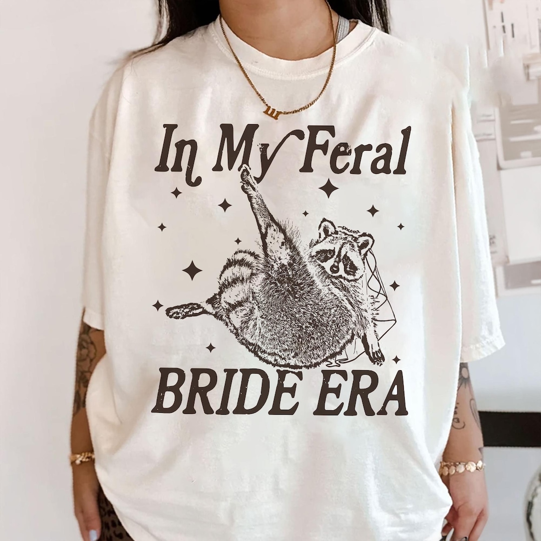 In My Feral Bride Era Shirt, Funny Raccoon, Funny Bride Shirt, Gift for ...