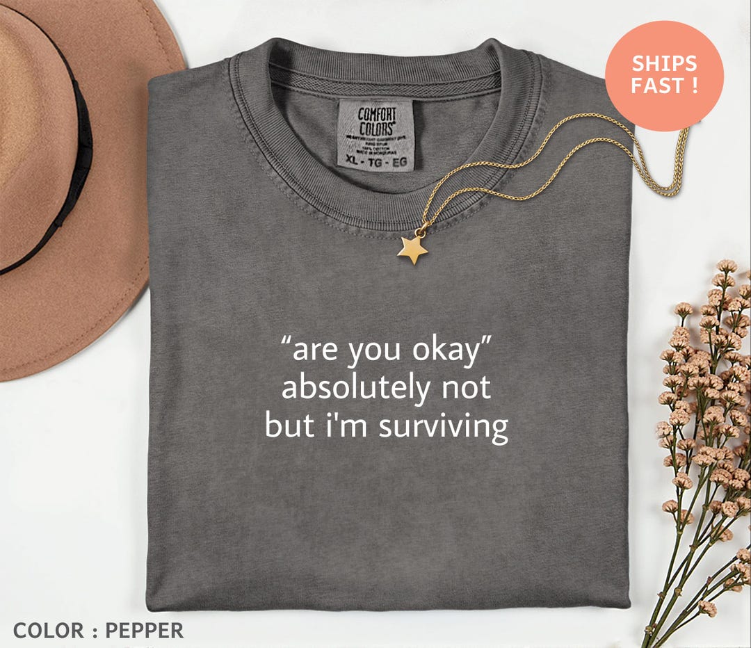 Are You Okay Absolutely Not but I’m Surviving – Dark Humor Quote T ...
