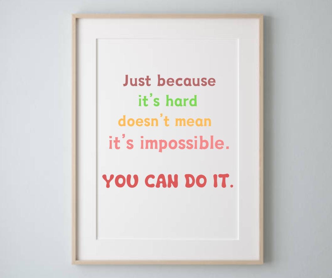 Just Because It's Hard Doesn't Mean It's Impossible You Can Do It ...