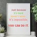 Just Because It's Hard Doesn't Mean It's Impossible You Can Do It ...