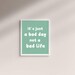 It's Just A Bad Day Not A Bad Life Sage Green Wall Art Trendy Printable ...