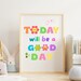 Today Will Be a Good Day Kids Inspirational Quotes Prints Classroom ...