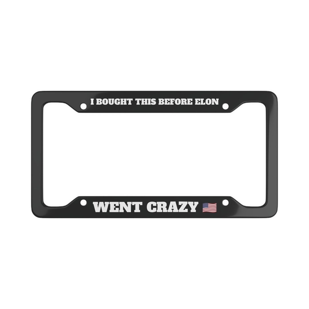 I Bought This Before Elon Went Crazy License Plate Frame, Funny Car ...