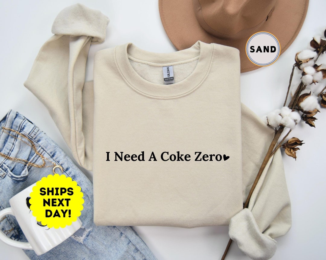 I Need A Coke Zero Sweatshirt and Hoodie, Funny Sweatshirt, Funny ...