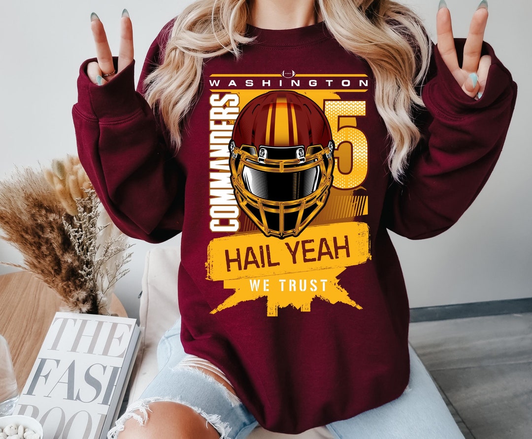 Washington Commanders Hail Yeah Sweatshirt, Commanders Fans Hoodie ...