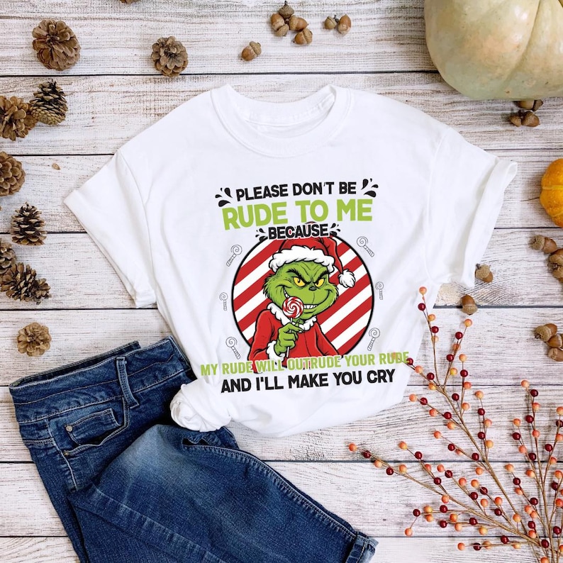 Grinch Candy Please Don't Be Rude to Me Because My Rude Will Outrude ...