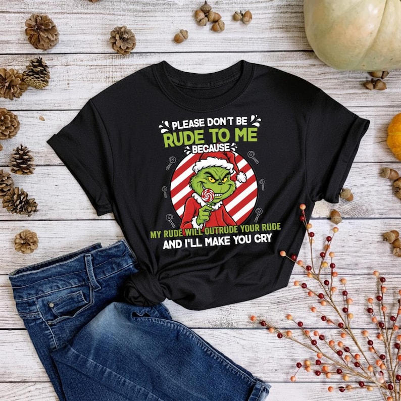 Grinch Candy Please Don't Be Rude to Me Because My Rude Will Outrude ...