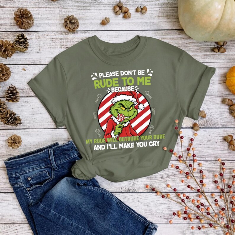 Grinch Candy Please Don't Be Rude to Me Because My Rude Will Outrude ...