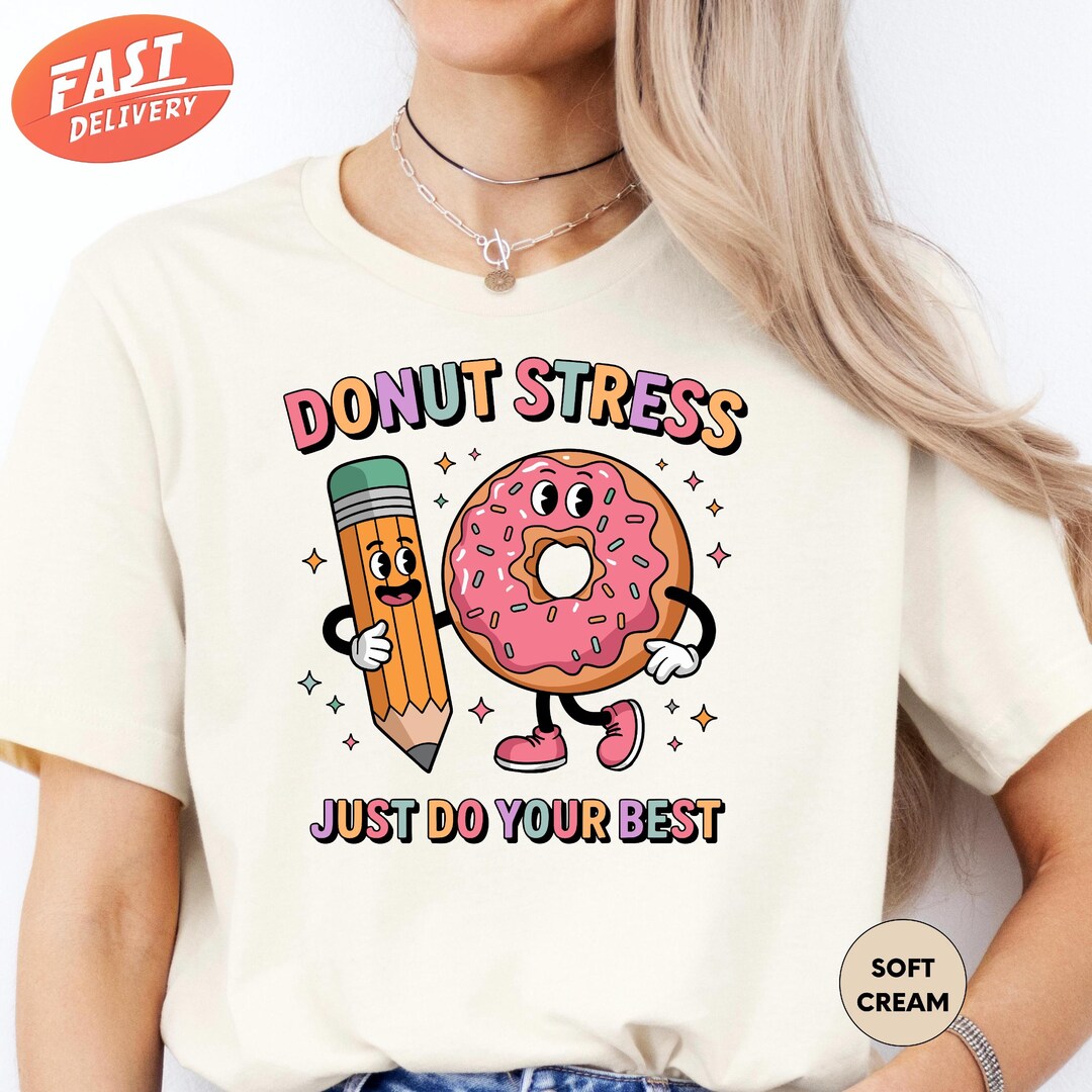 Donut Stress Just Do Your Best Shirt, State Testing Shirt, Funny ...