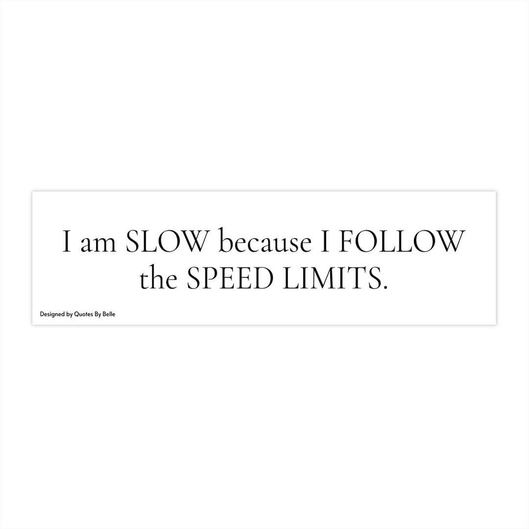 Slow Driver Bumper Sticker, Speed Limit Reminder, Original Quote Car ...