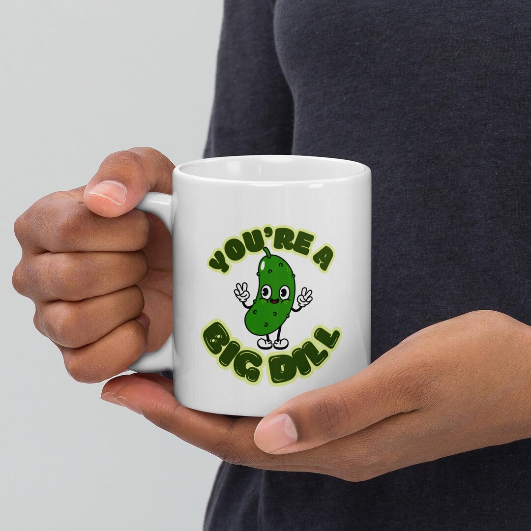 You're a Big Dill Pickle Mug: Funny Dad Coffee Cup - Etsy
