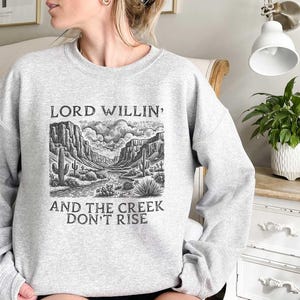Lord Willing and the Creek Don’t Rise Sweatshirt, Western Sweatshirt ...