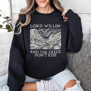 Lord Willing and the Creek Don’t Rise Sweatshirt, Western Sweatshirt ...