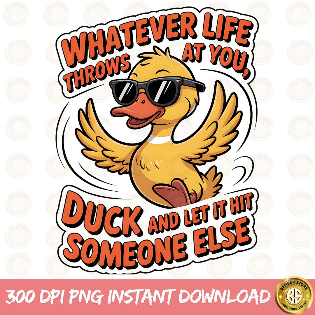 Whatever Life Throws at You Funny Sarcastic PNG | Snarky Duck T-shirt ...