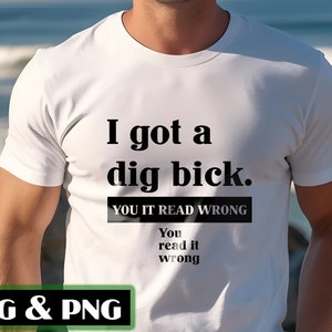 I Got a Dig Bick Tshirt Design for Men, Sarcasm Design for Tshirt ...