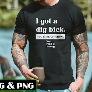 I Got a Dig Bick Tshirt Design for Men, Sarcasm Design for Tshirt ...