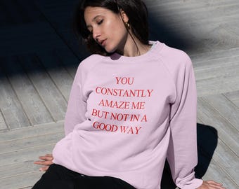 You Constantly Amaze Me but Not in A Good Way Sweatshirt, Oversized ...