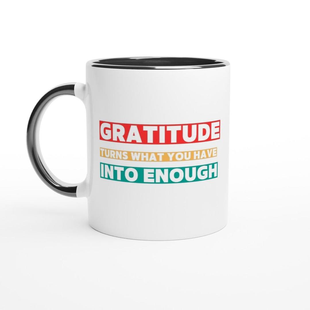 Gratitude Mug | Turn What You Have Into Enough | Inspirational White ...
