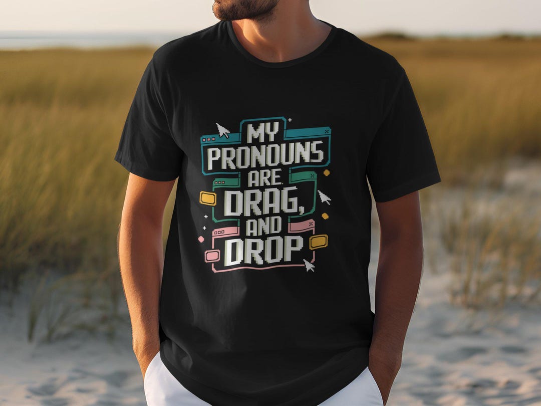 My Pronouns Are Drag and Drop Funny Computer Engineer Tshirt, Nerdy ...