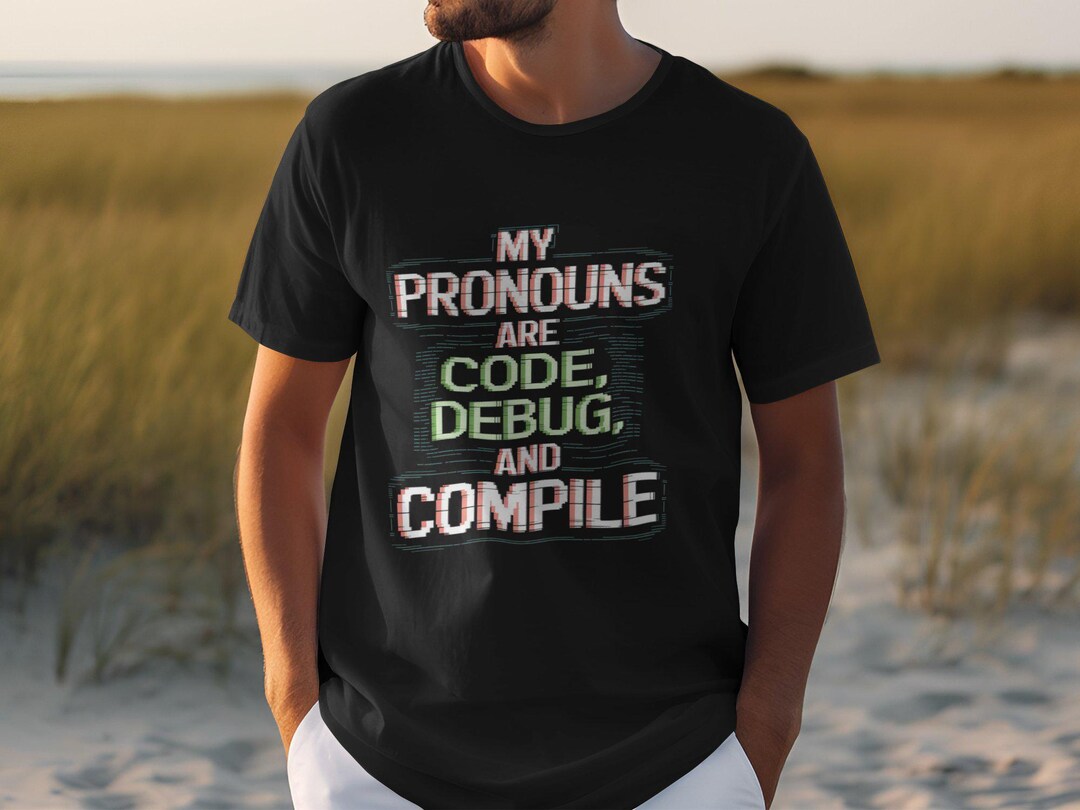 Funny Coding Tshirt My Pronouns Are Code Debug and Compile Tee Tech Humor Graphic Tee Software ...