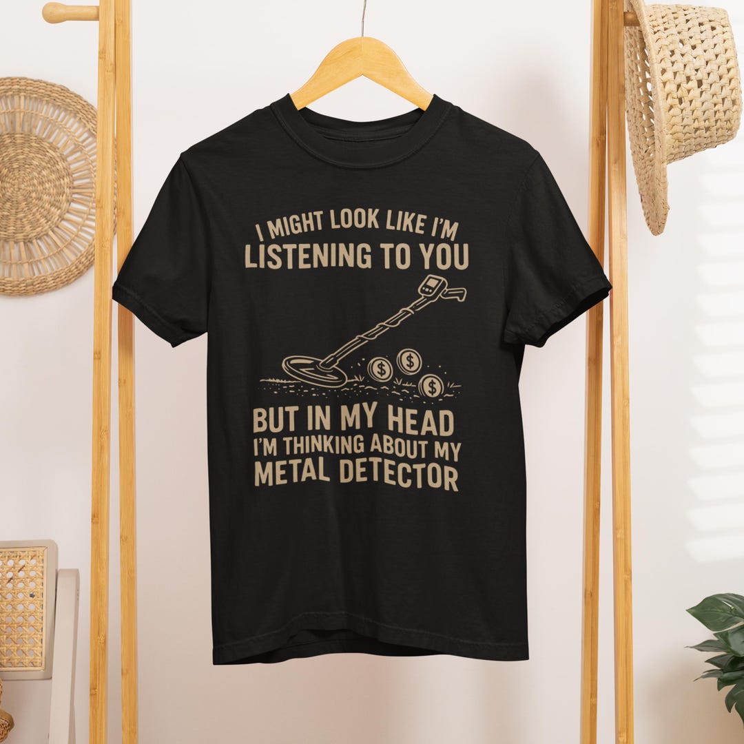 Metal Detector Treasure Hunting Shirt | Funny Listening T Shirt ...